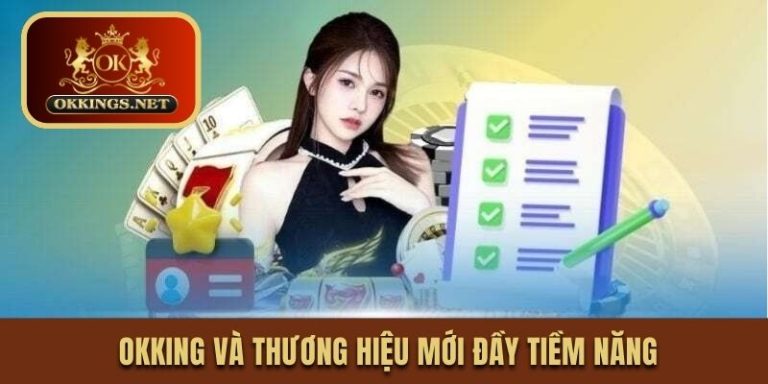 OKKING – THƯƠNG HIỆU GIẢI TRÍ ĐẲNG CẤP QUỐC TẾ